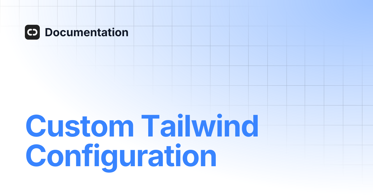 Custom Tailwind Configuration | Documentation